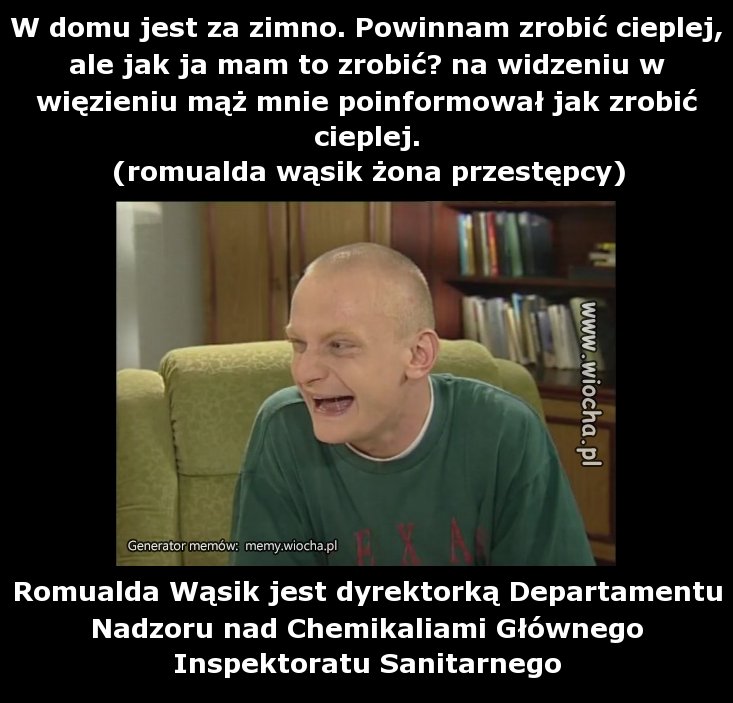 W domu jest za zimno. Powinnam zrobić cieplej, ale - wiocha.pl absurd ...