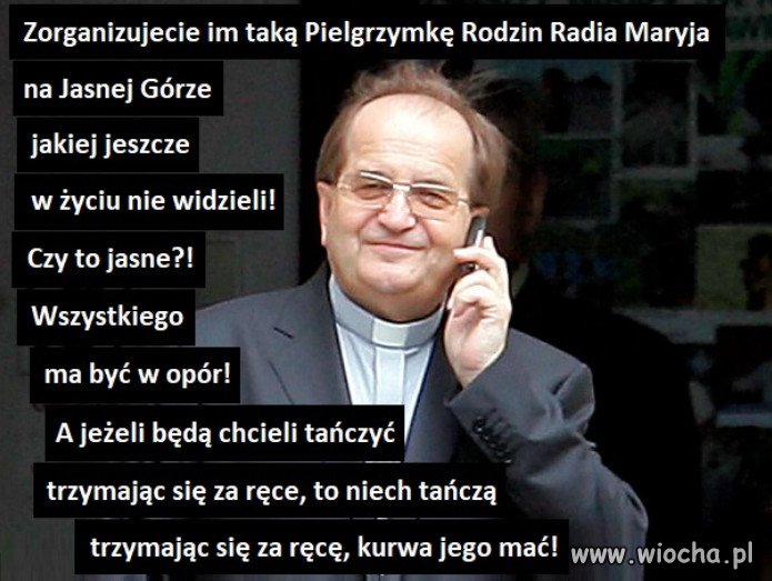 Reżyseria i Choreografia oszusta Rydzyka... - wiocha.pl absurd 1763858